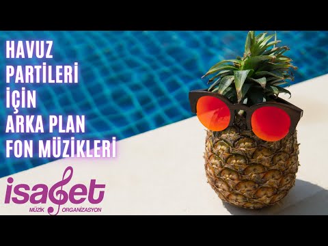 Havuz Partileri için Arka Plan Fon Müzikleri