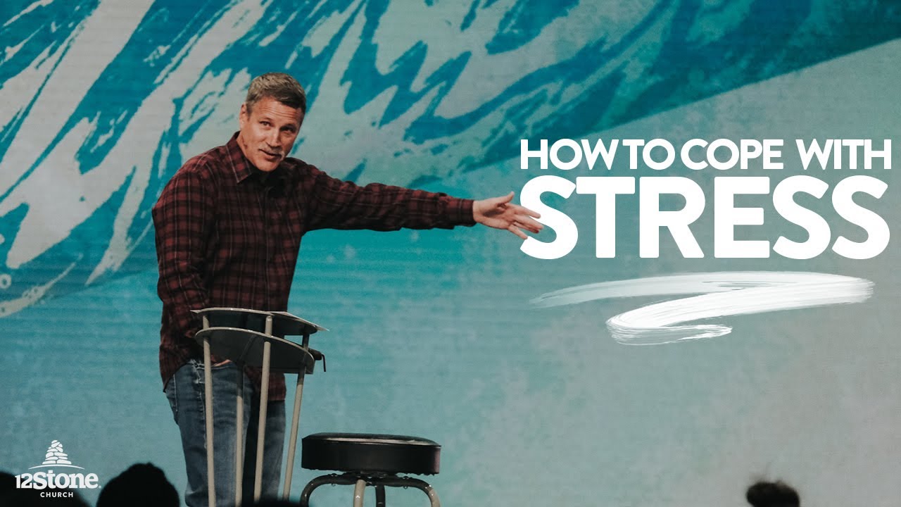 How to Cope with Stress | 12Stone Church - YouTube