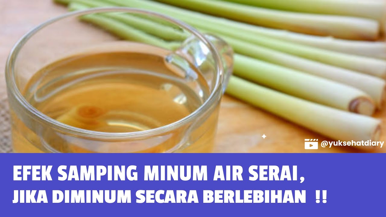Efek Samping Minum Air Serai Jika Diminum Secara Berlebihan | Yuksehat ...