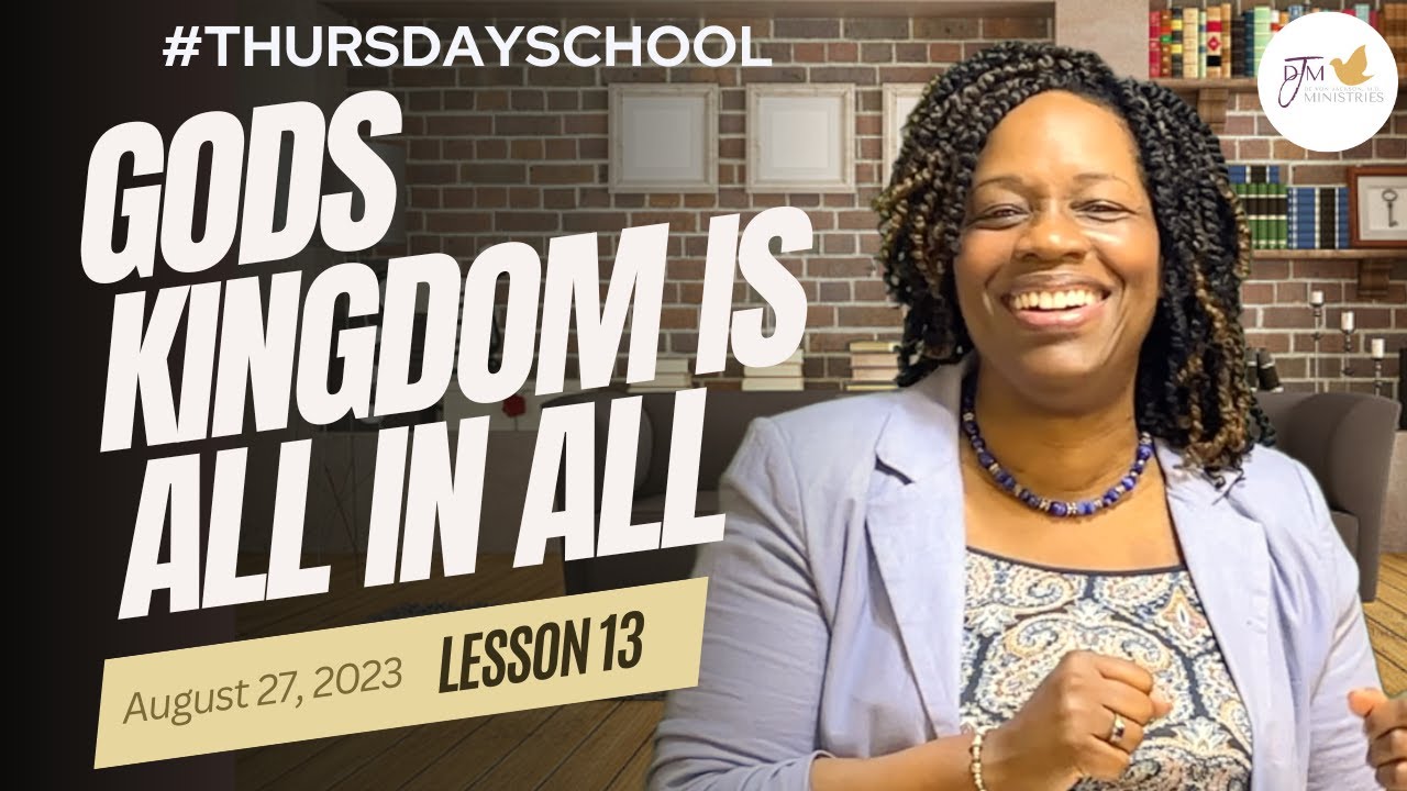 "Thursday School" August 27, 2023 Lesson 13-"God's Kingdom is All in ...