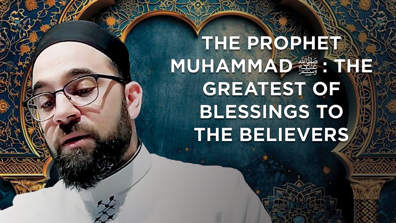 The Prophet Muhammad ﷺ : The Greatest Of Blessings To The Believers ...