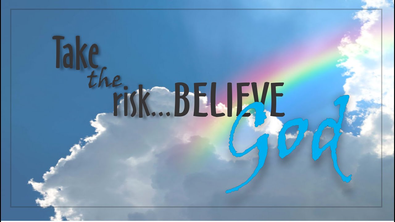 Take The Risk, Believe God - YouTube