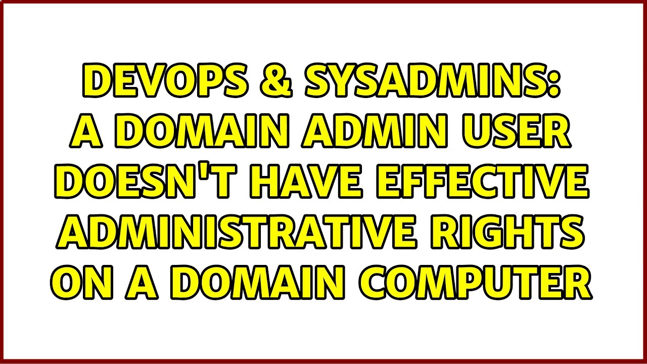 A Domain Admin user doesn't have effective Administrative rights on a ...