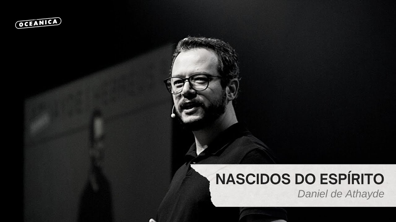 NASCIDOS DO ESPÍRITO - João 3:1-12 | Daniel de Athayde - YouTube