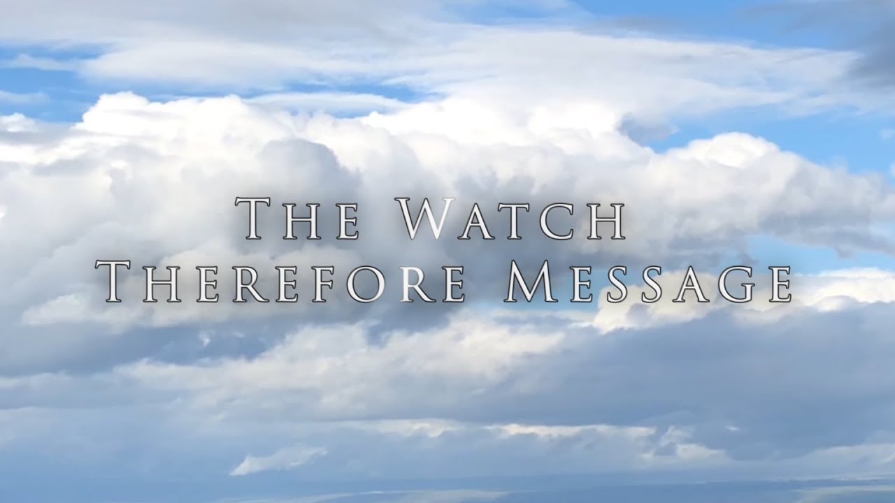 The Watch Therefore Message - YouTube