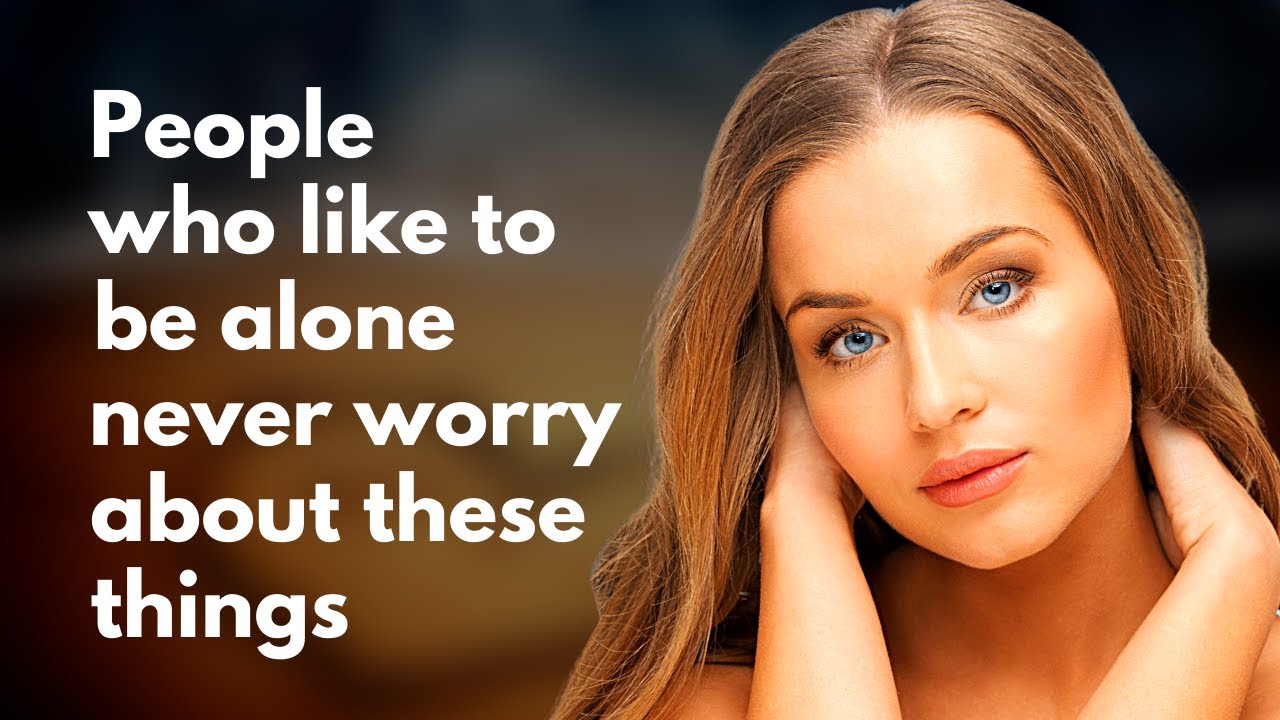 10 Things People Who Like To Be Alone Never Worry About YouTube 10-things-people-who-like-to-be-alone-never-worry-about-youtube