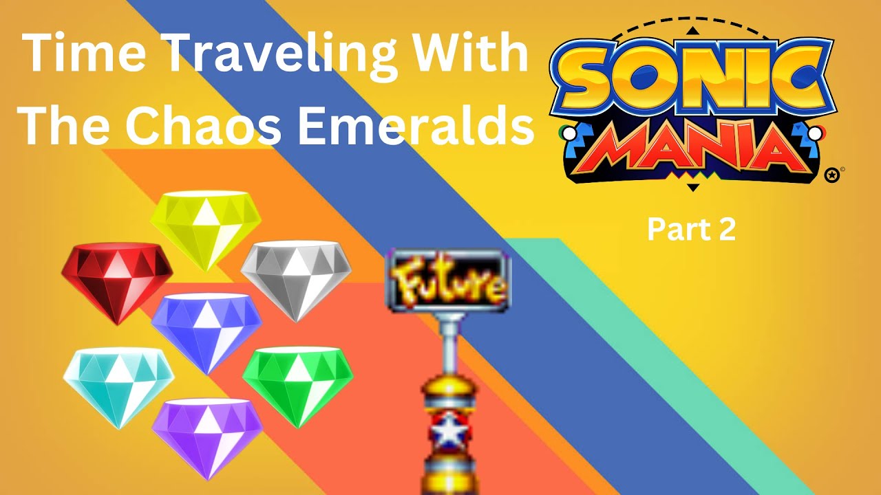 Time Traveling With The Chaos Emeralds || Sonic Mania - Part 2 - YouTube
