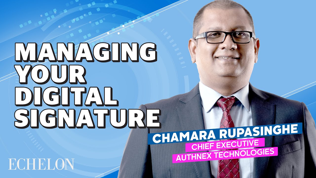 Chamara Rupasinghe on managing your digital signature | Digital ...