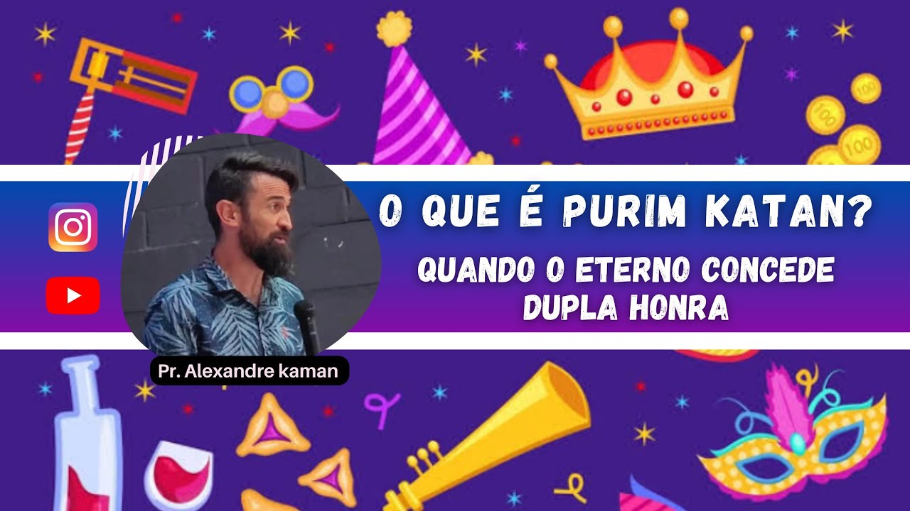 O QUE É PURIM KATAN? QUANDO O ETERNO CONCEDE DUPLA HONRA - PR ALEXANDRE ...