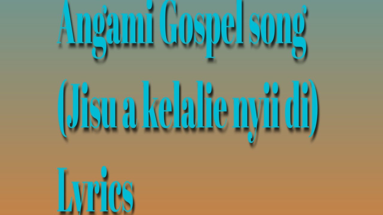Angami gospel song (Jisu a kelalie nyii di) lyrics - YouTube