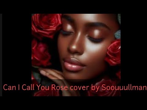 Can I Call You Rose cover by Soouuullman - YouTube