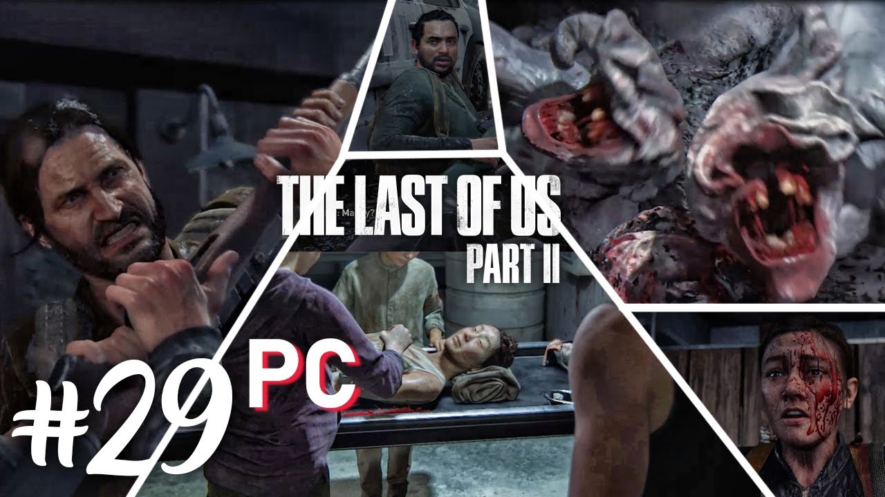 THE LAST OF US 2 PC – Walkthrough Part 29 - LEV SCARS & THE BRIDGES ...