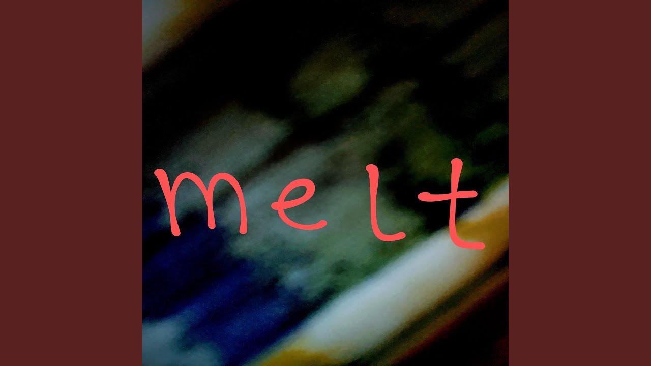 Melt - YouTube
