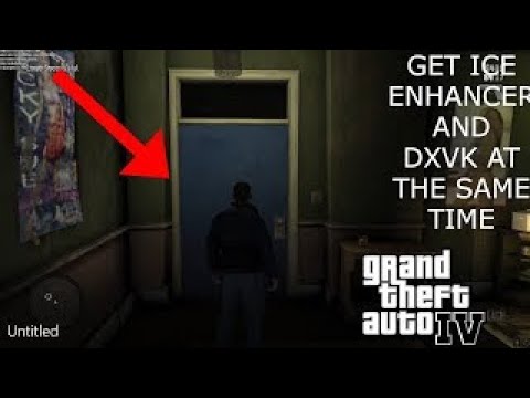GET ICE ENHANCER AND DXVK AT THE SAME TIME GTA 4 - YouTube