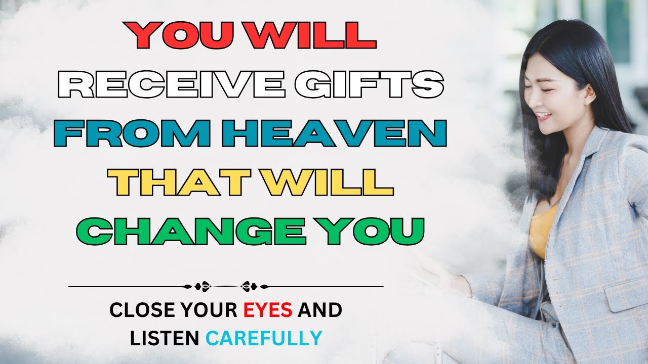 You Will Receive Gifts From Heaven That Will Change Your Life Forever ...
