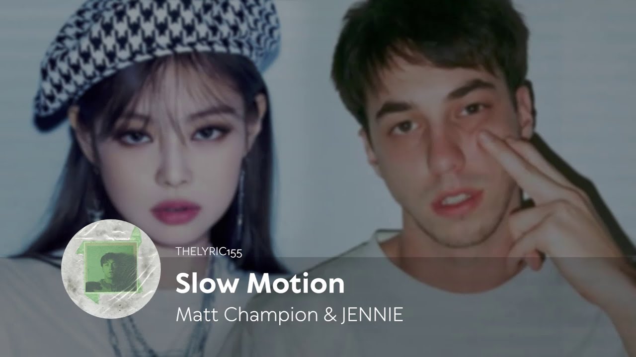 MATT CHAMPION & JENNIE - SLOW MOTION LYRICS - YouTube
