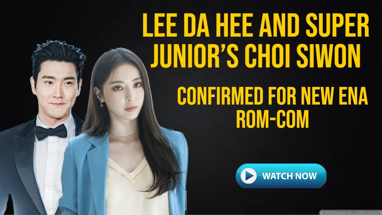 Lee Da Hee And Super Junior’s Choi Siwon Confirmed For New ENA Rom-Com - YouTube