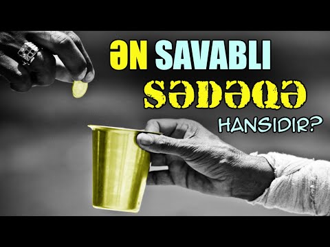 Ən savablı SƏDƏQƏ hansıdır? Bəlanı uzaqlaşdıran sədəqə | tövbəzamanı