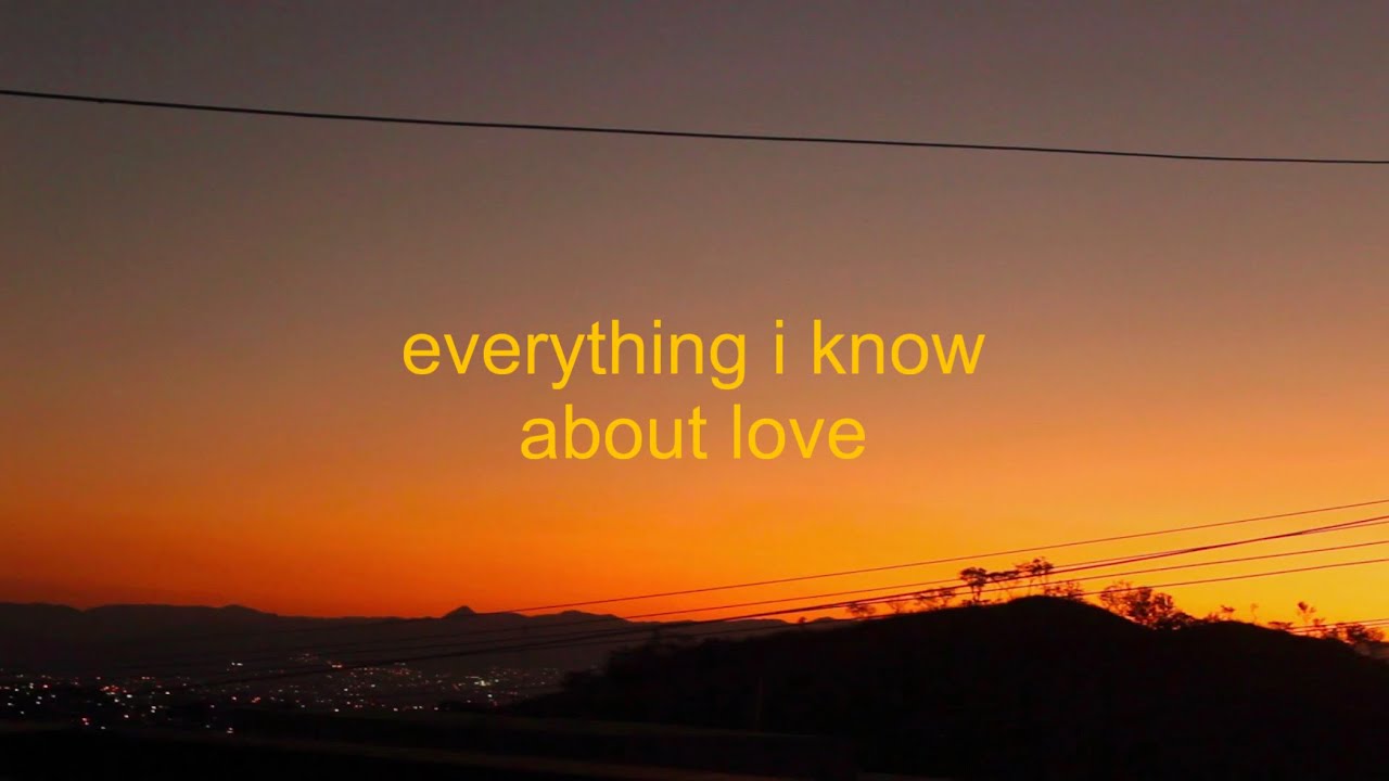 everything i know about love - YouTube