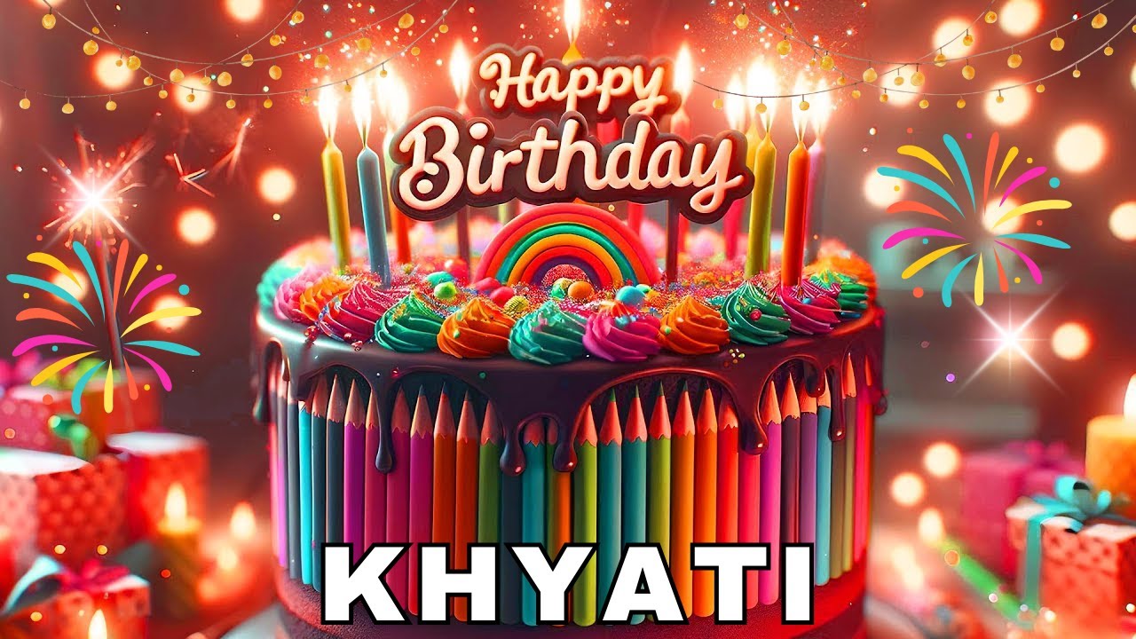 Happy Birthday Khyati, Birthday Wishes, Birthday Song, Today, hbd - YouTube