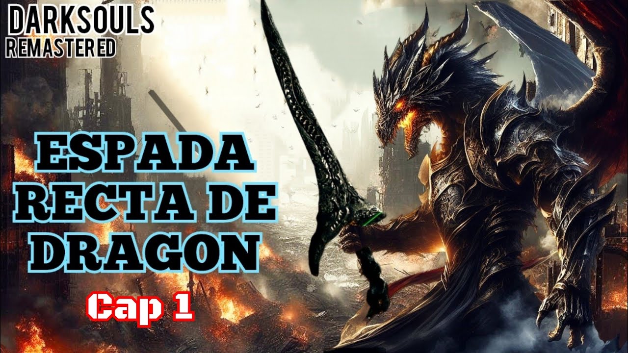 DARKSOULS REMASTERED ESPADA RECTA DE DRAGON Cap1 - YouTube