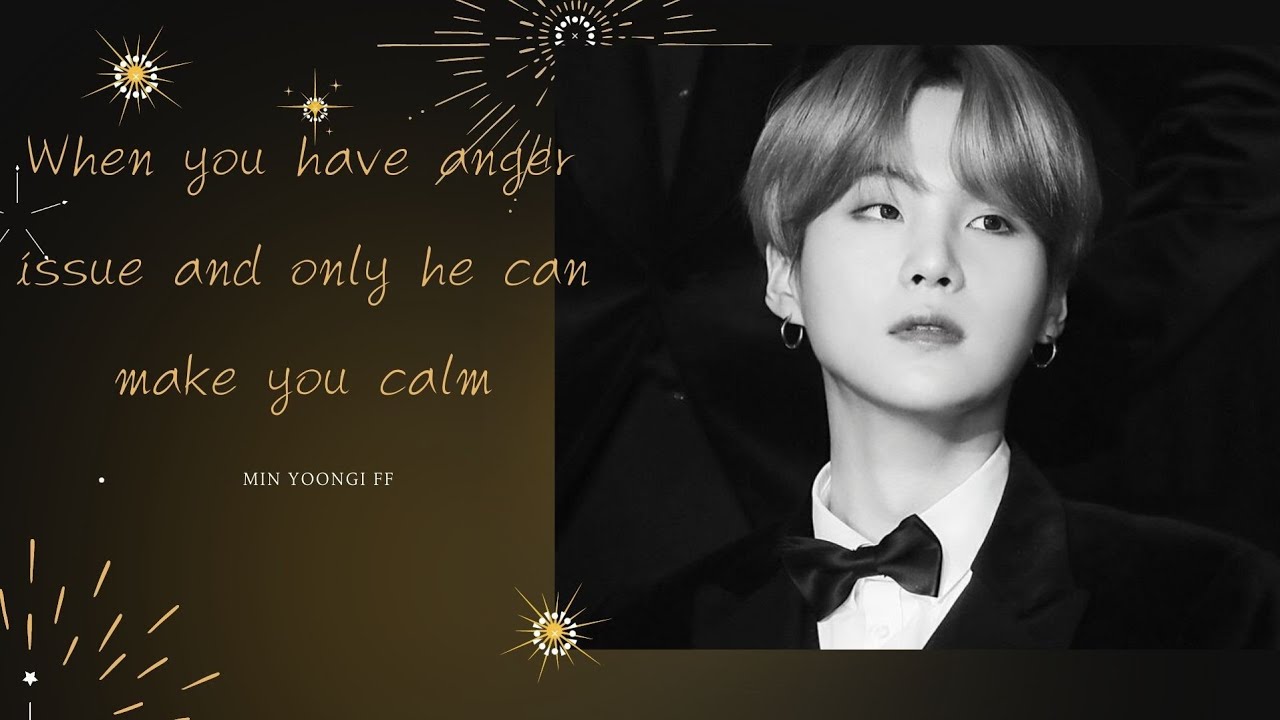 BTS Min Yoongi FF "When you have anger issue" Oneshot (Special Yoongi ...