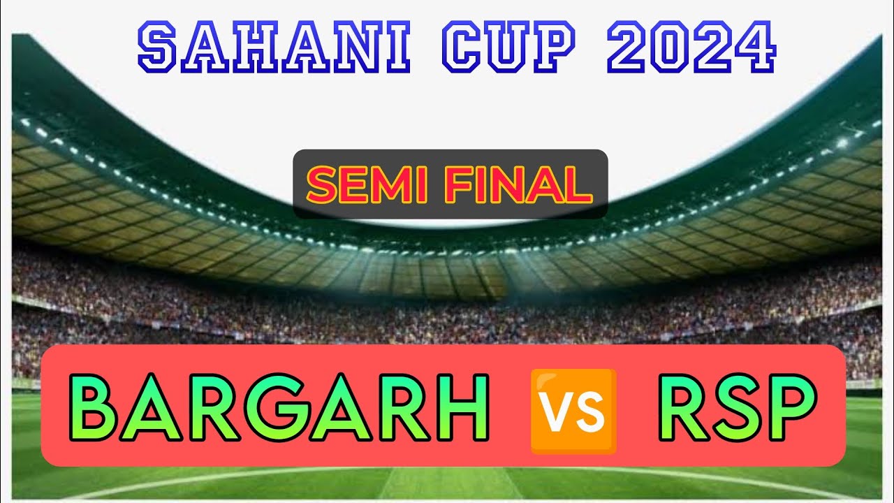 Sahani Cup 2024 Semi final Bargarh 🆚 RSP - YouTube