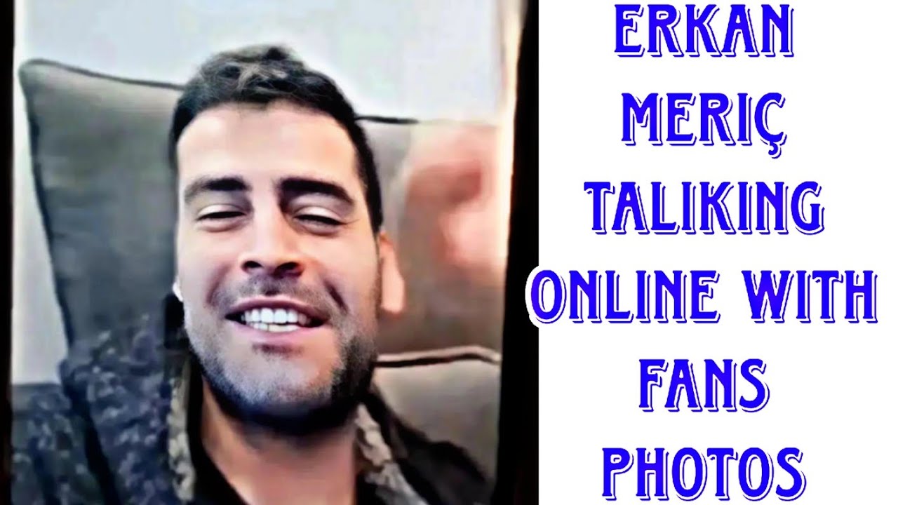 Erkan Meriç online Talking with Fans Photos.by Usman Creation - YouTube