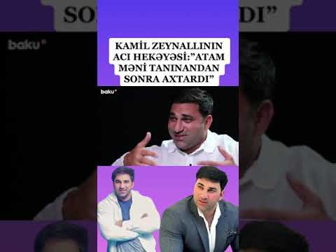 KAMİL ZEYNALLI ¦ ATASI HAQQINDA #maraqlıfaktlar