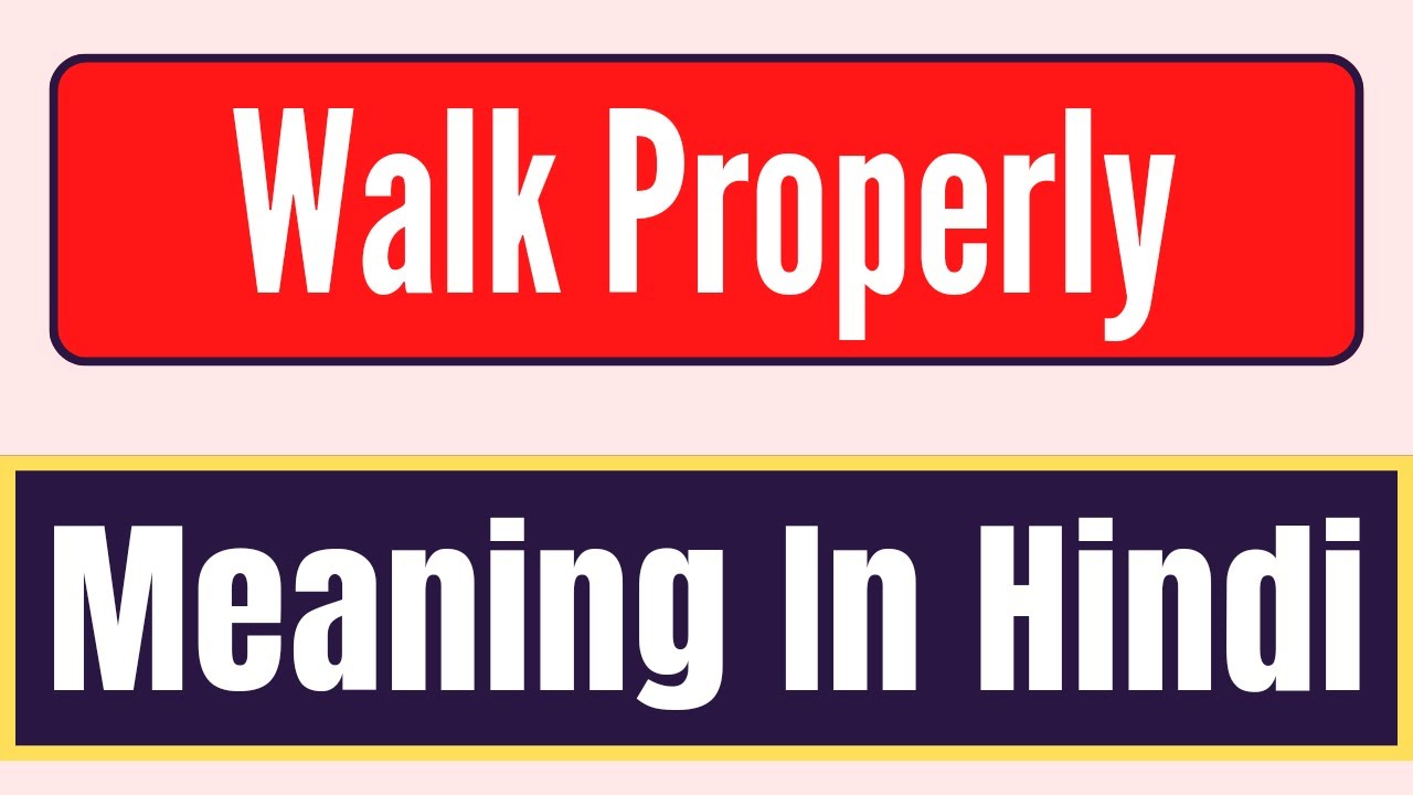 What is Walk Properly meaning in hindi | Walk Properly meaning in hindi ...