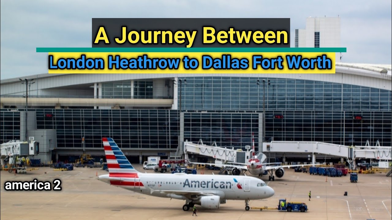 Journey By British Airways Bet London Heathrow to Dallas Fort Worth is ...