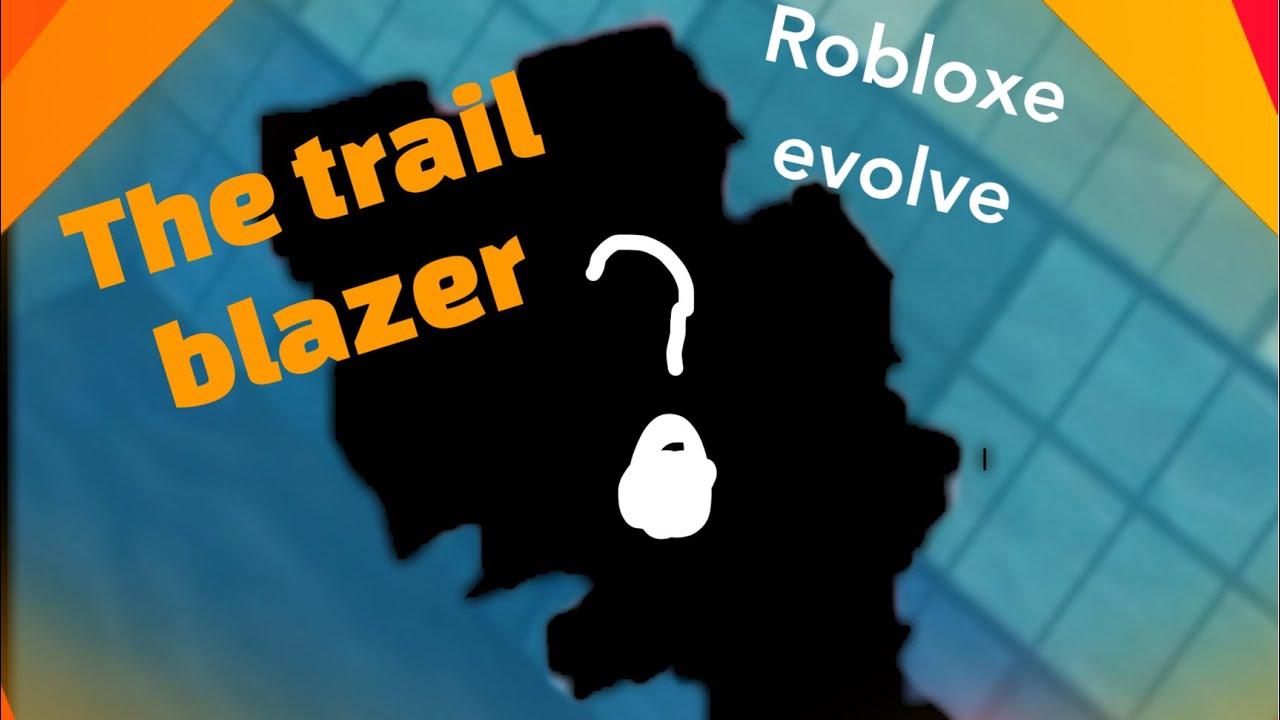 The Trail Blazer: Roblox evolve - YouTube