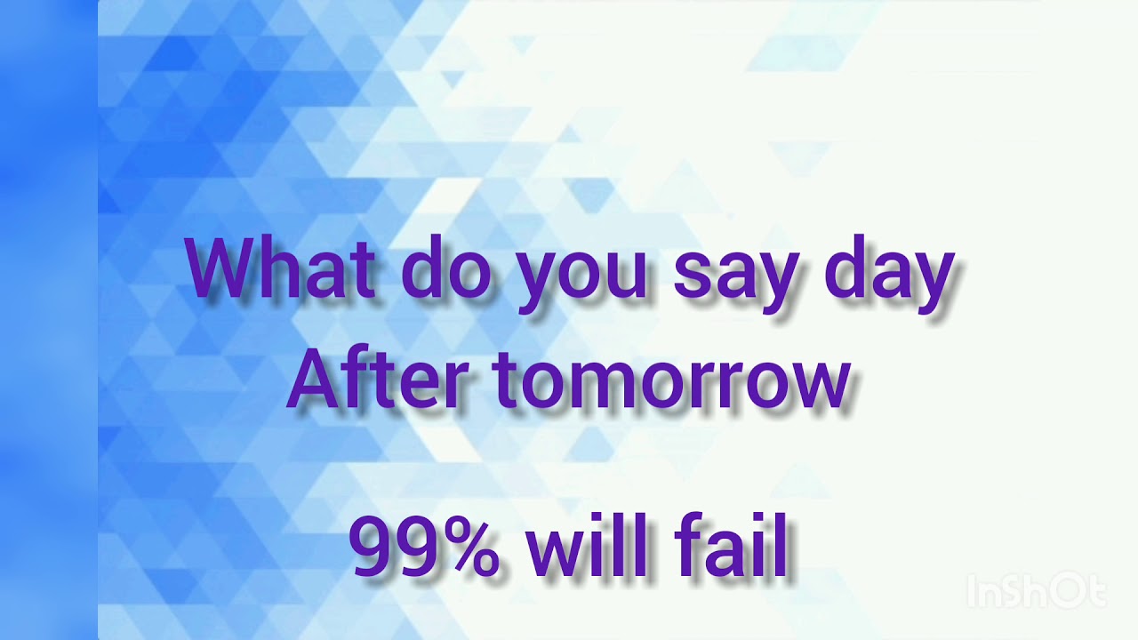 What Do You Say Day After Tomorrow 99 Fail YouTube what-do-you-say-day-after-tomorrow-99-fail-youtube