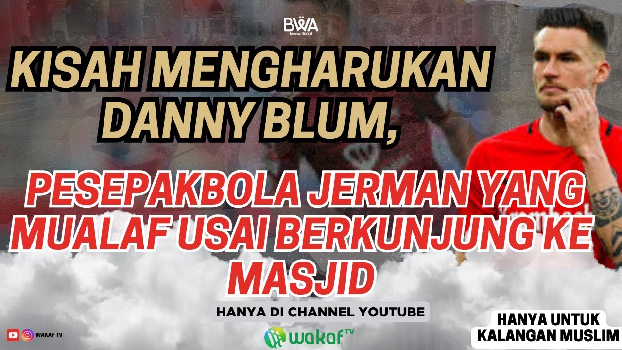 KISAH MENGHARUKAN DANNY BLUM, PESEPAKBOLA JERMAN YANG MUALAF USAI ...