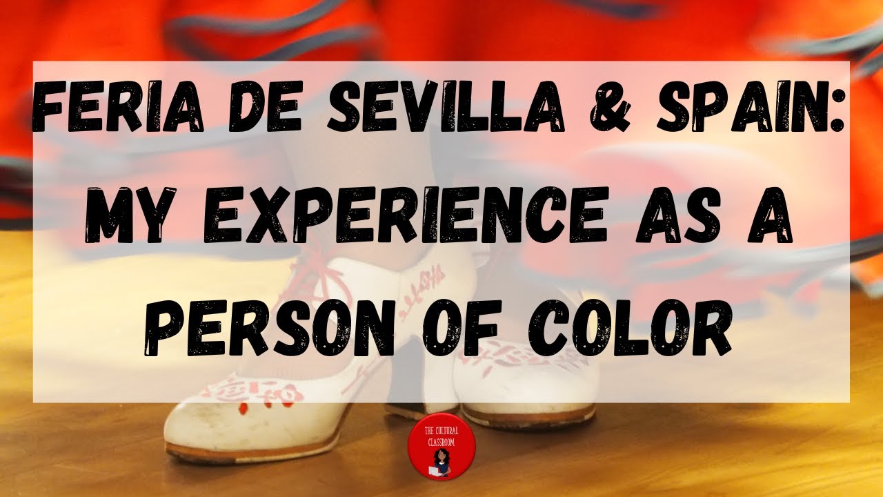 Feria de Sevilla & Spain: My Experience as a Person of Color - YouTube
