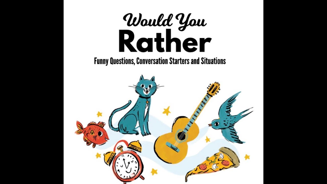 Would You Rather: Funny Questions, Conversation Starters and Situations ...