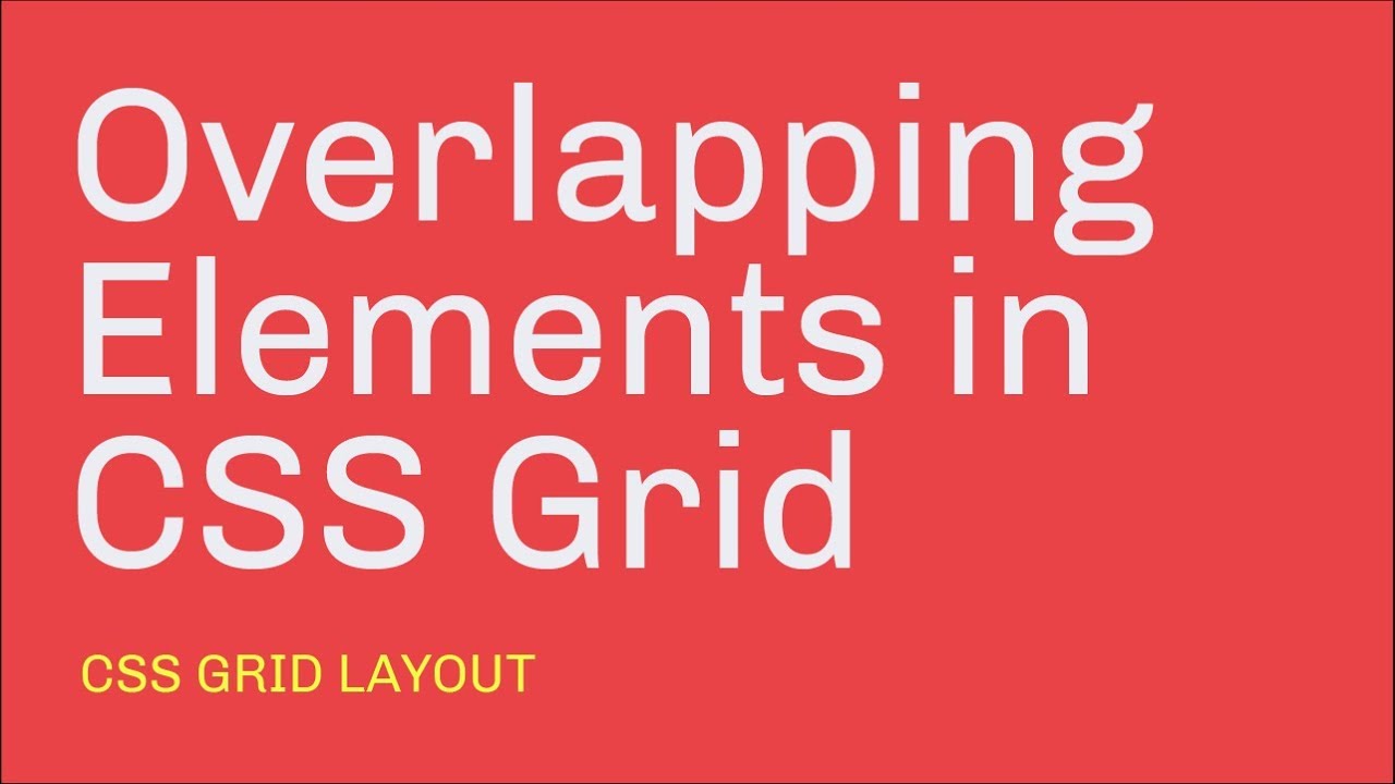 Overlapping Grid Elements In Cssgrid Layout Youtube