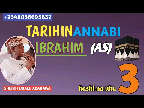 kissar ANNABI IBRAHIM alaihissalatu wassalamu, kashi na uku (3) tare da Sheikh ubale adakawa