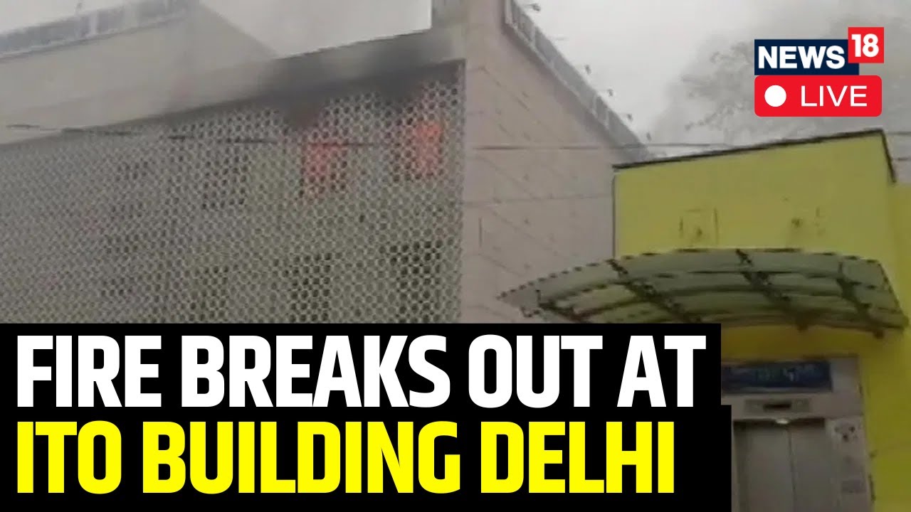 Delhi News LIVE | Fire Breaks Out At ITO Building, Fire Tenders Rushed ...