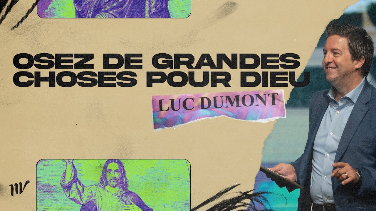 Osez de grandes choses pour Dieu | Luc Dumont | Message - YouTube