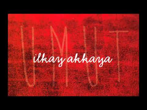 İlkay Akkaya  - Yokluğunda