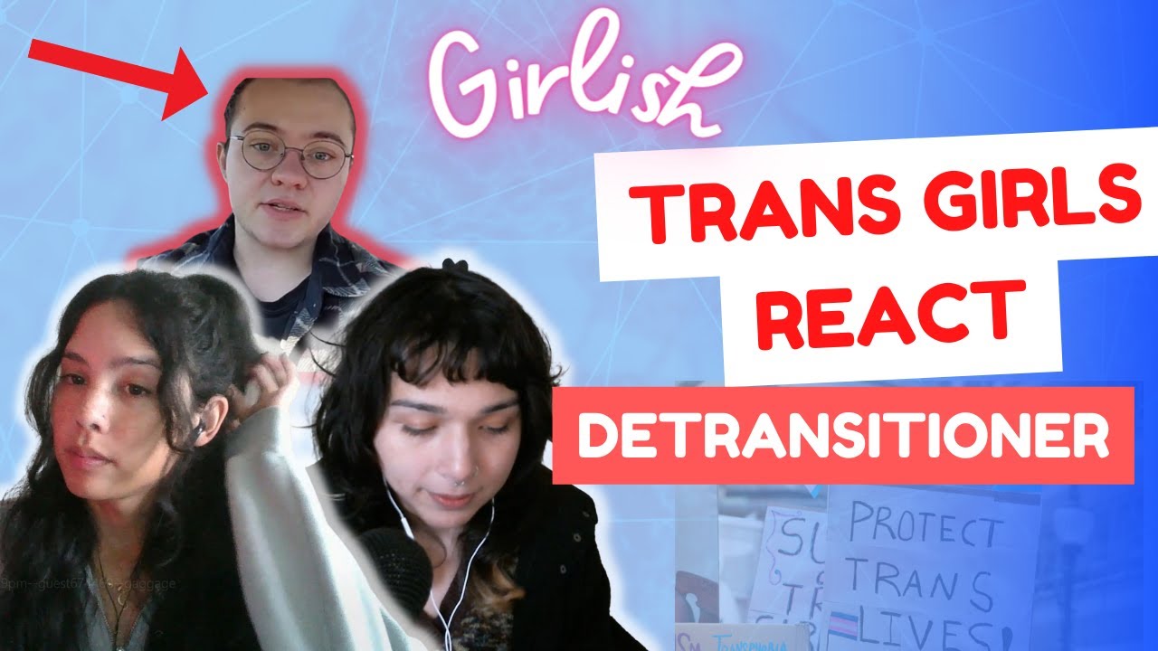 Trans Girls React to Viral Detransitioner - YouTube
