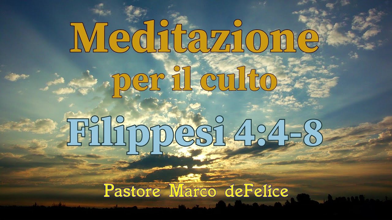 Meditazione -- Filippesi 4:4-8 -- Rallegratevi nel Signore -- Marco ...
