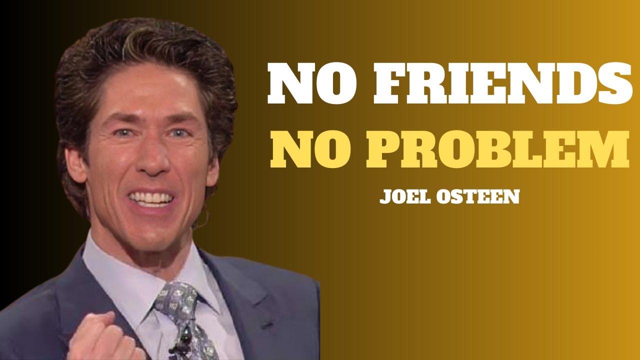 NO FRIENDS, NO PROBLEM POWERFUL SPEECH BY JOEL OSTEEN - YouTube