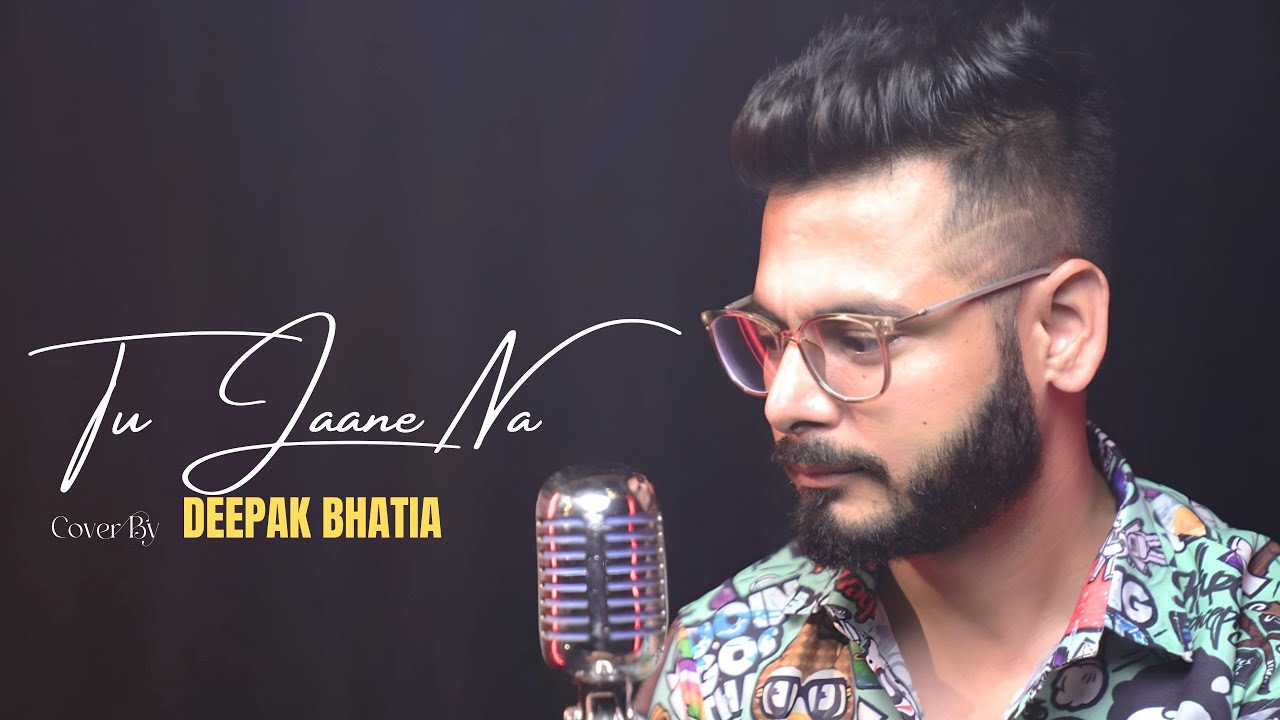 Tu Jaane Na | By Deepak Bhatia | Ajab Prem Ki Ghazab Kahani | Atif ...