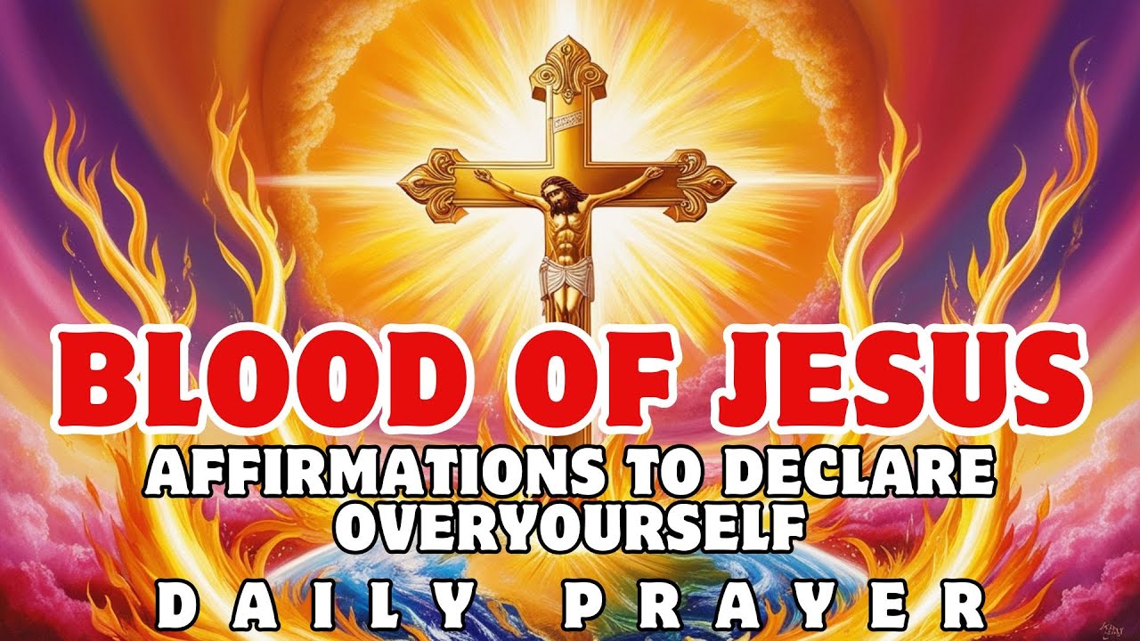 Blood of Jesus Affirmations to Declare Over Yourself Daily | Daily ...
