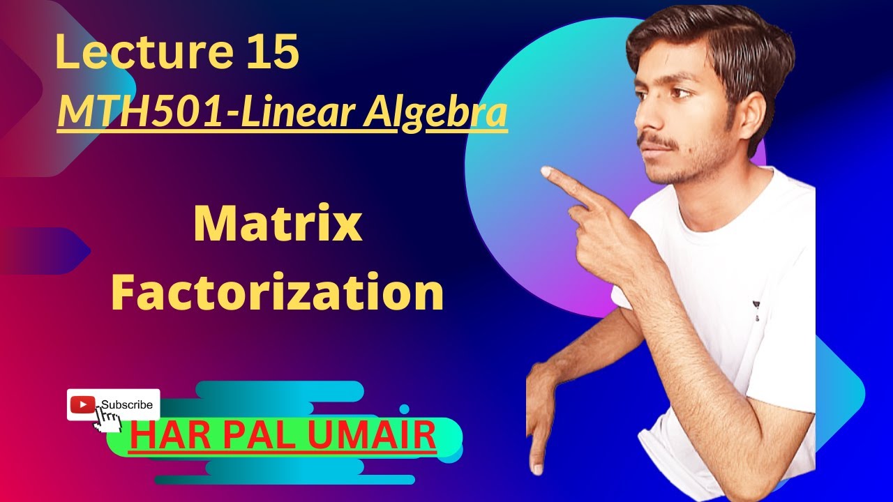 Mth501 Lecture 15 | Matrix Factorization | Linear Algebra | Vu Short ...
