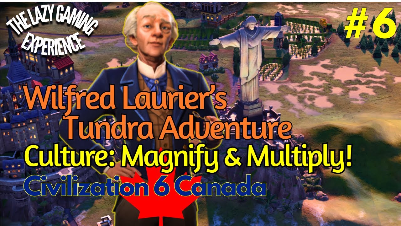 Magnify Culture | Civ6 | Wilfred Laurier of Canada - YouTube