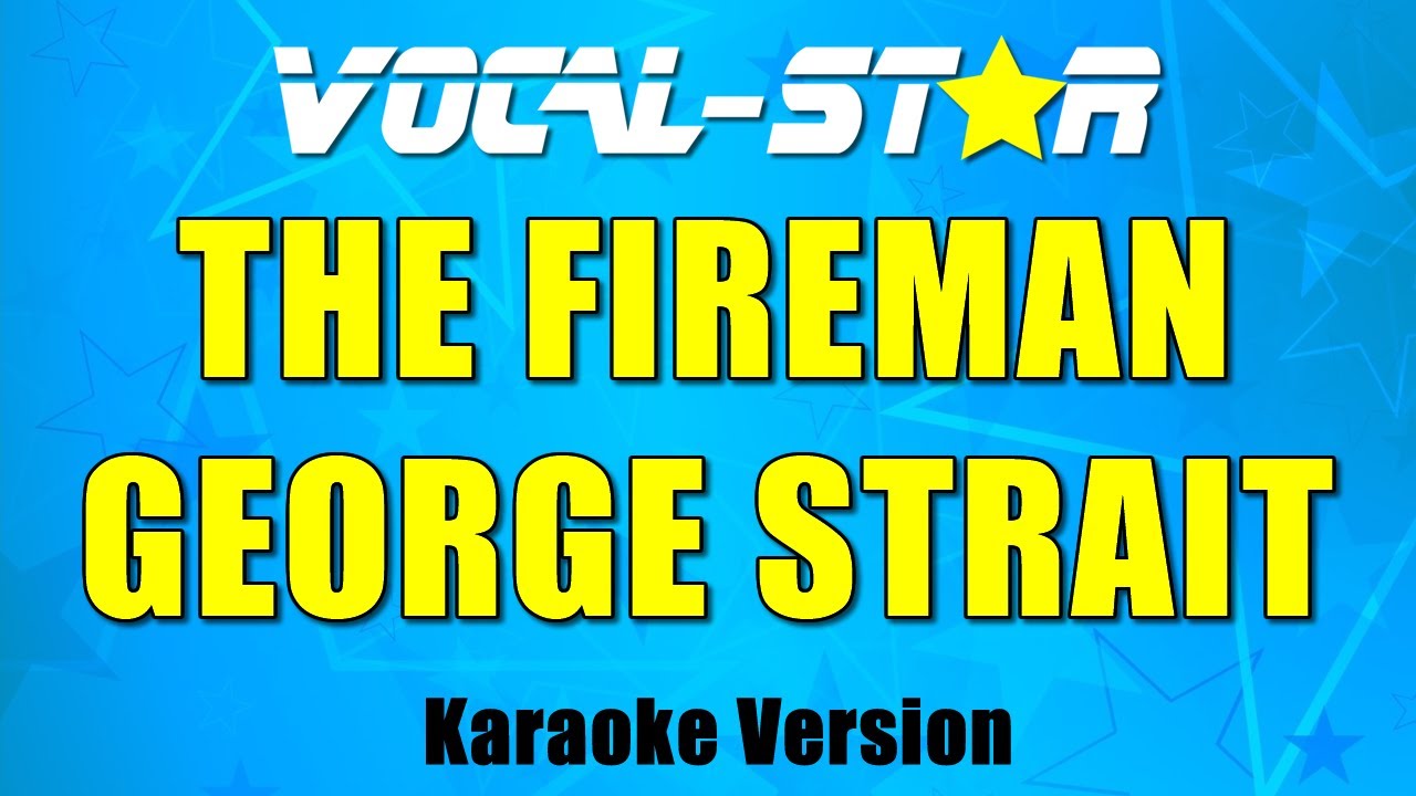 George Strait - The Fireman (Karaoke Version) with Lyrics HD Vocal-Star ...