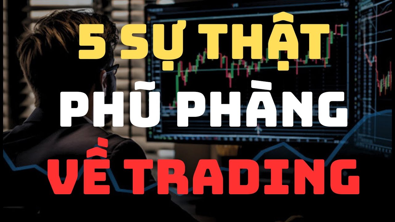5 Sự Thật Phũ Phàng Về Trading | Trading Tỉnh Thức - YouTube